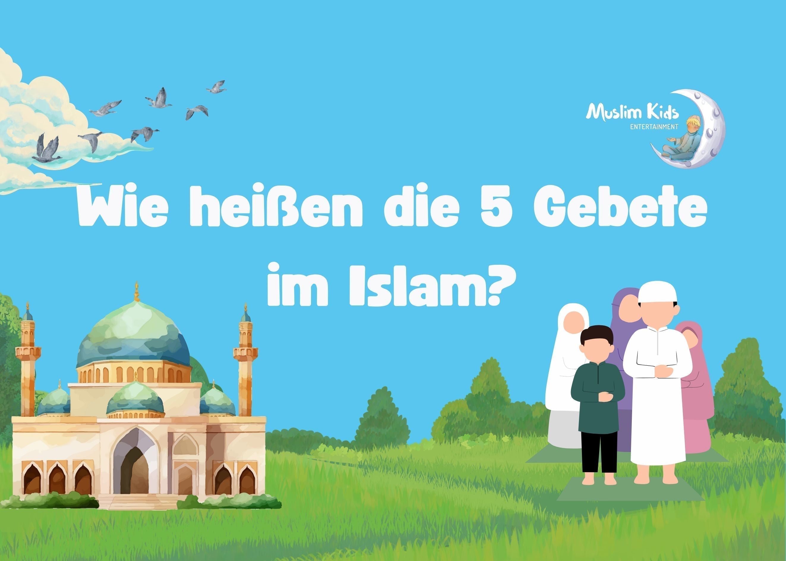 Wie heißen die 5 Gebete im Islam? – Muslim Kids Entertainment
